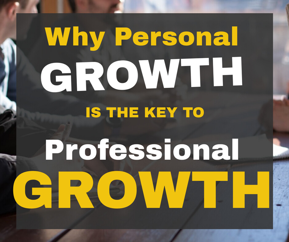 Why Personal Growth is the key to Professional Growth